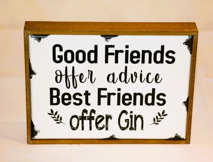 Good Friends Offer Advice Best Friends Offer Gin! Rustic Wooden Plaque ...